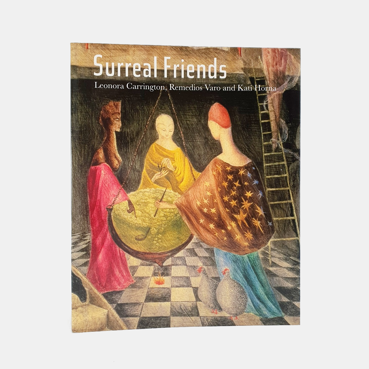 Surreal Friends. Leonora Carrington, Remedios Varo and Kati Horna ...